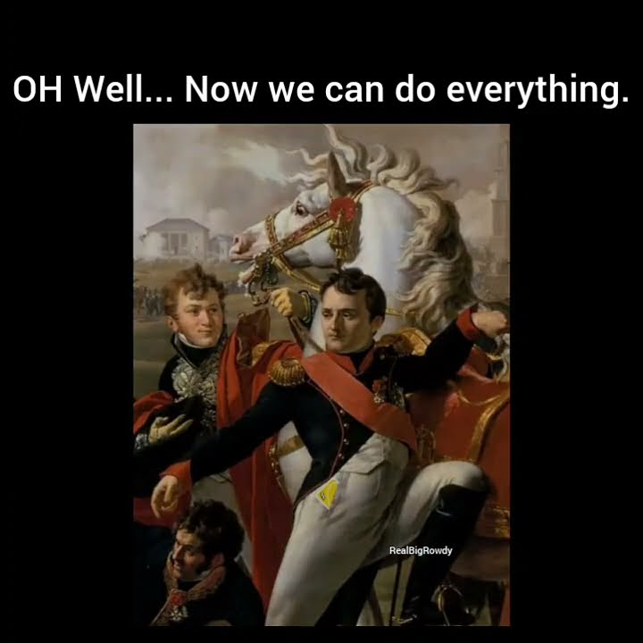 OH WELL.. Now we can do everything. Napoleon meme #napoleon #meme # ...
