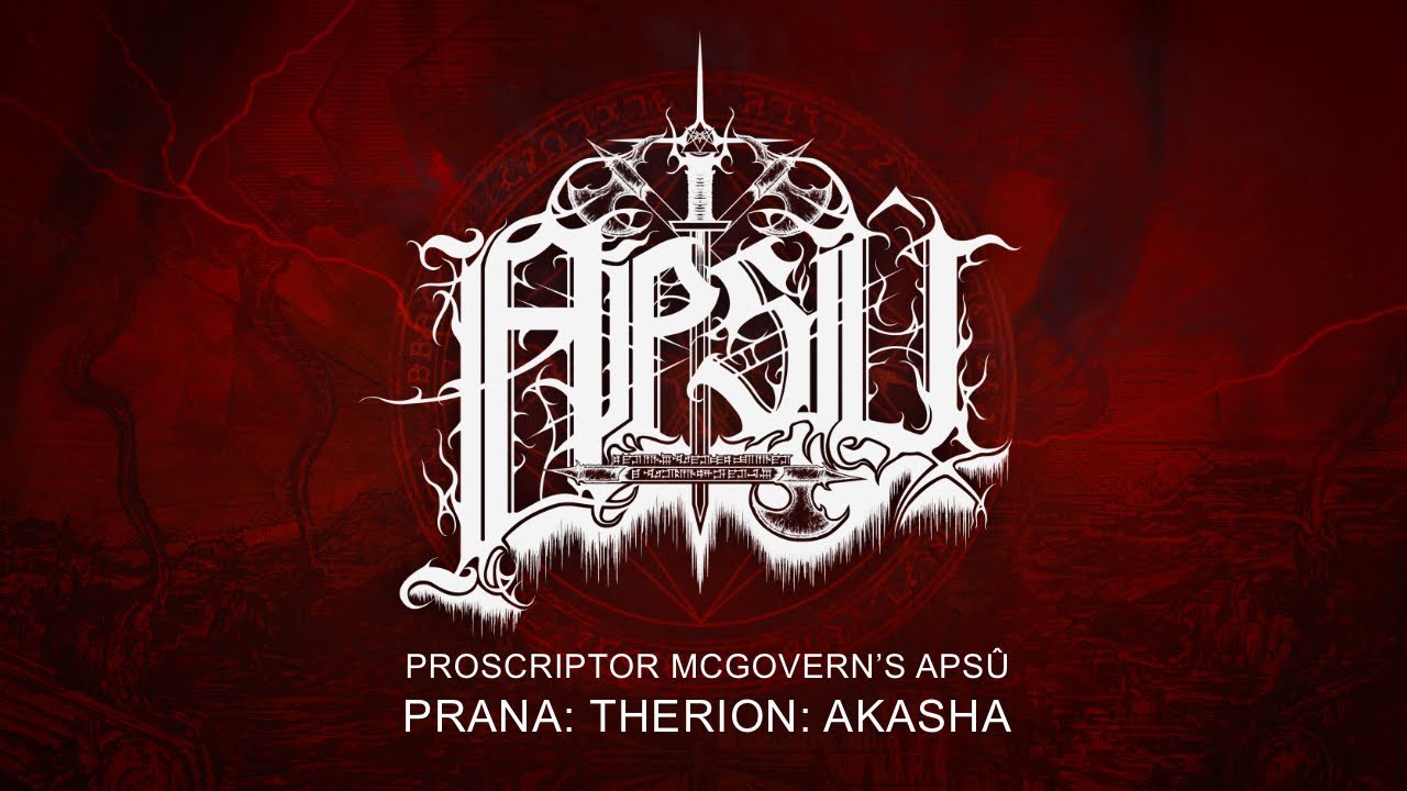 PROSCRIPTOR MCGOVERN’S APSÛ - Prana: Therion: Akasha (Official Track ...