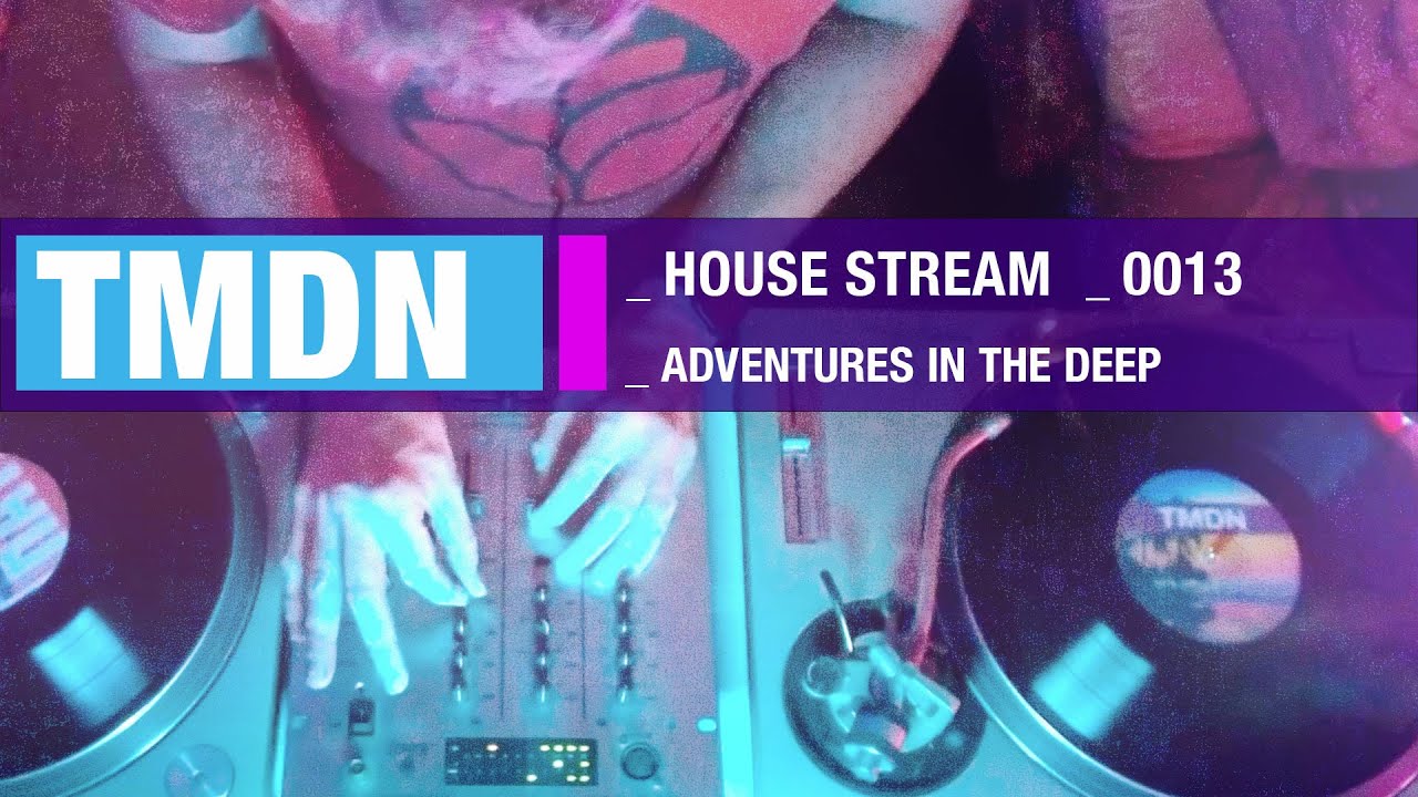 TMDN House Stream 0013 - Adventures in the Deep - YouTube