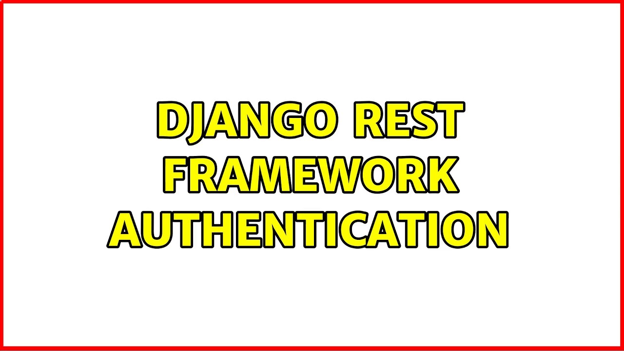 Django rest framework authentication (2 Solutions!!) - YouTube