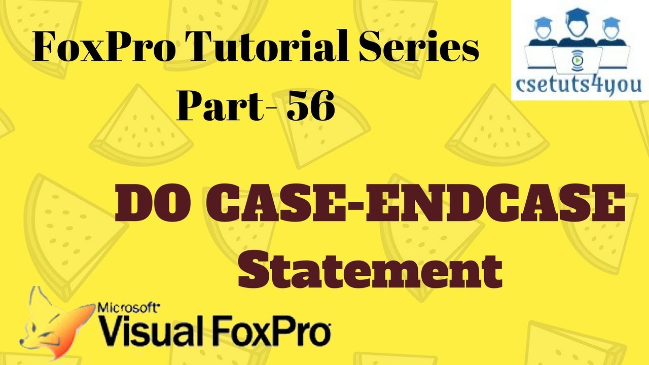 FoxPro Tutorial Series-56. DO CASE ENDCASE Statement - YouTube