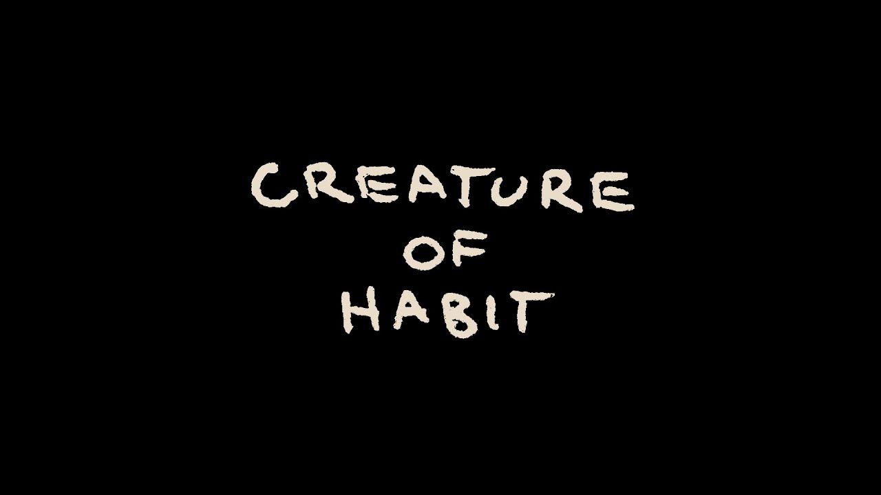 Creature Of Habit - YouTube