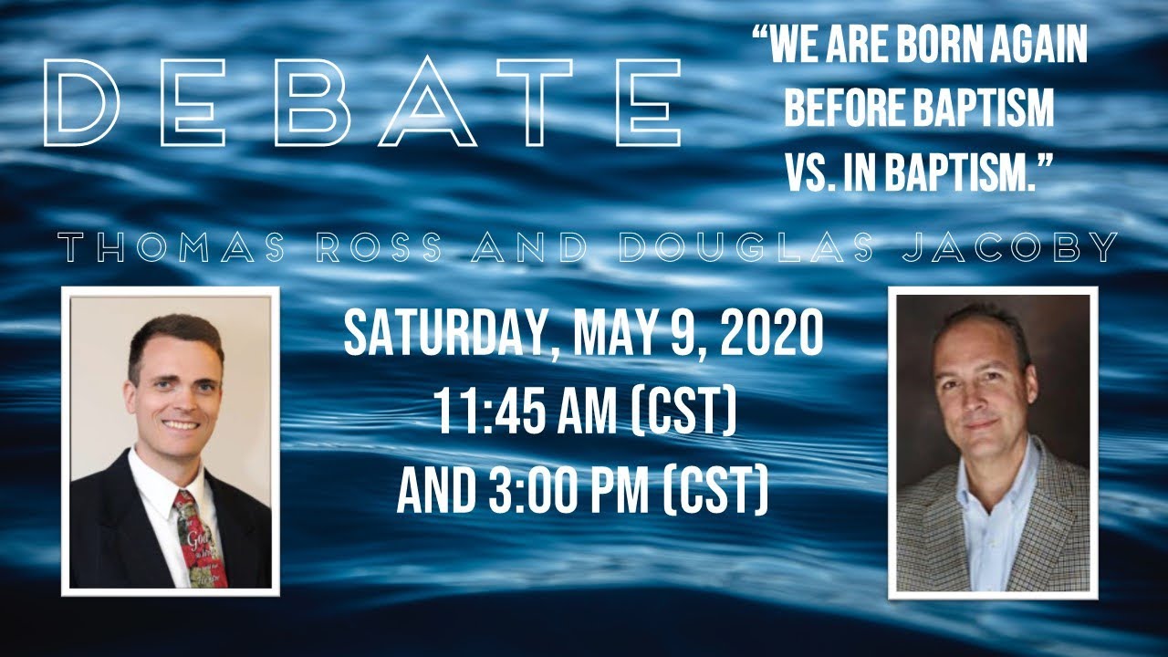Douglas Jacoby & Thomas Ross Baptism & Salvation Debate part 1: "We are ...