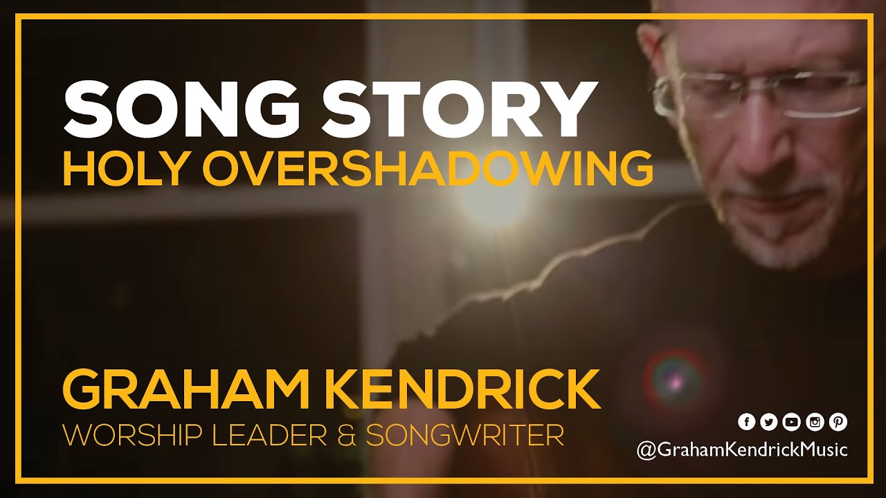 Graham Kendrick & Ben Trigg - Holy Overshadowing - The story behind the ...