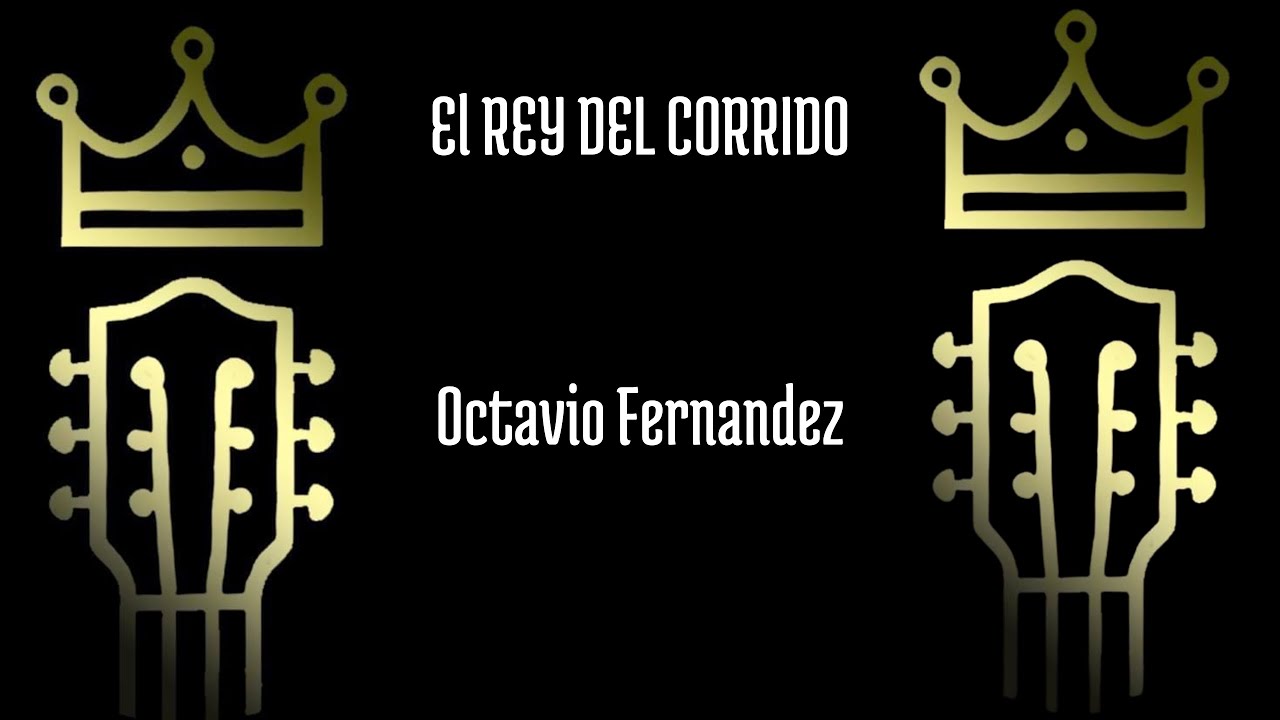 Octavio Fernández - El Rey del Corrido - YouTube