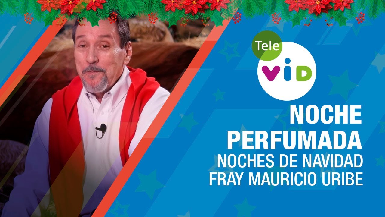 Noche Perfumada 🎄 Noches de Navidad, Fray Mauricio Uribe 🌙 Tele VID ...