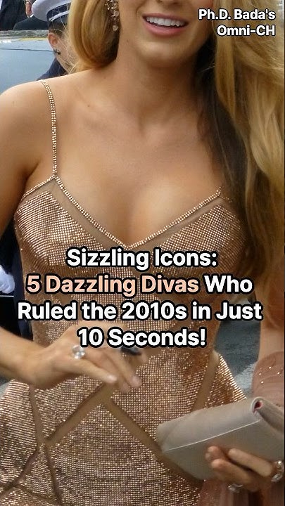 Sizzling Icons: 5 Dazzling Divas Who Ruled the 2010s in Just 10 Seconds! - YouTube