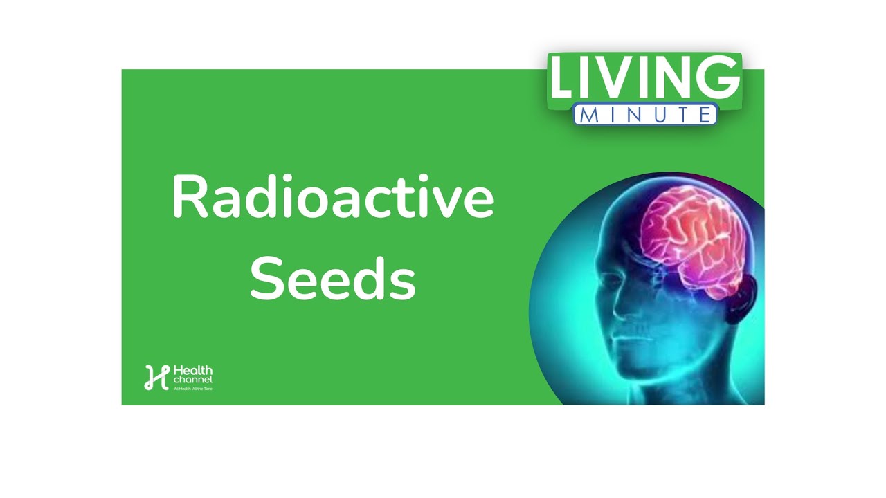 Radioactive Seeds That Battle Brain Cancer | Living Minute - YouTube