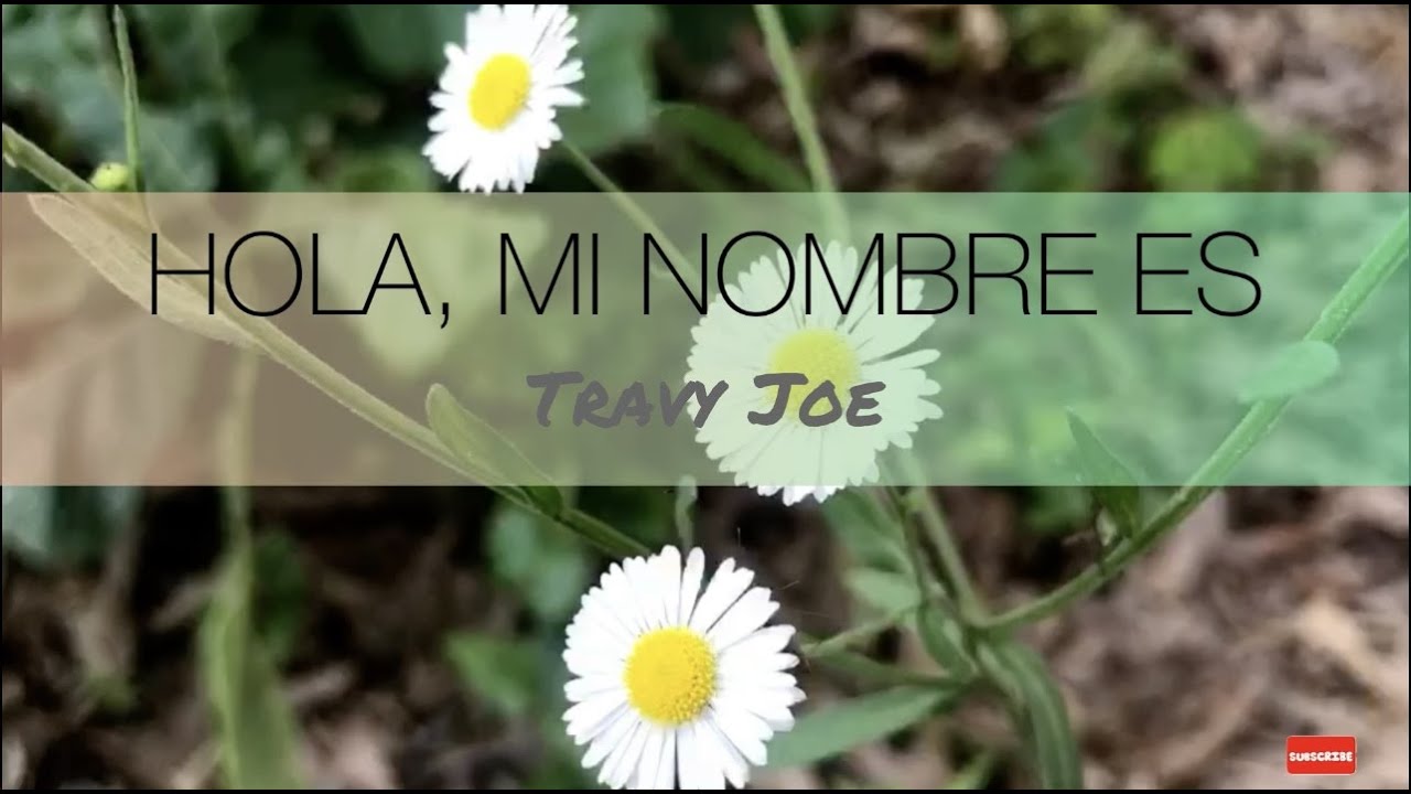 HOLA, MI NOMBRE ES- Travy Joe (LETRA/Lyrics) - YouTube