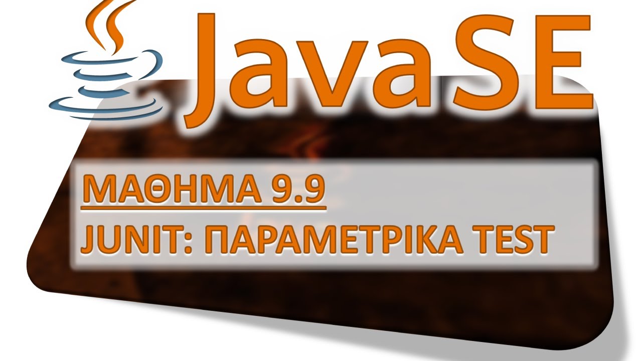 JAVASE - ΜΑΘΗΜΑ 9.9 - JUNIT: ΠΑΡΑΜΕΤΡΙΚΑ TEST - ΜΕΡΟΣ 1 ΑΠΟ 5 ...