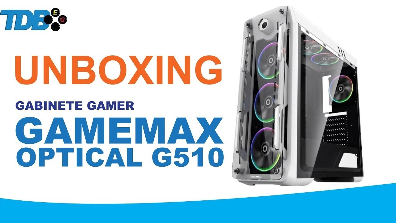 UNBOXING - GABINETE GAMER GAMEMAX OPTICAL G510 - YouTube