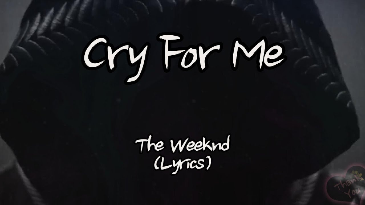 The Weeknd - Cry For Me (Lyrics) - YouTube