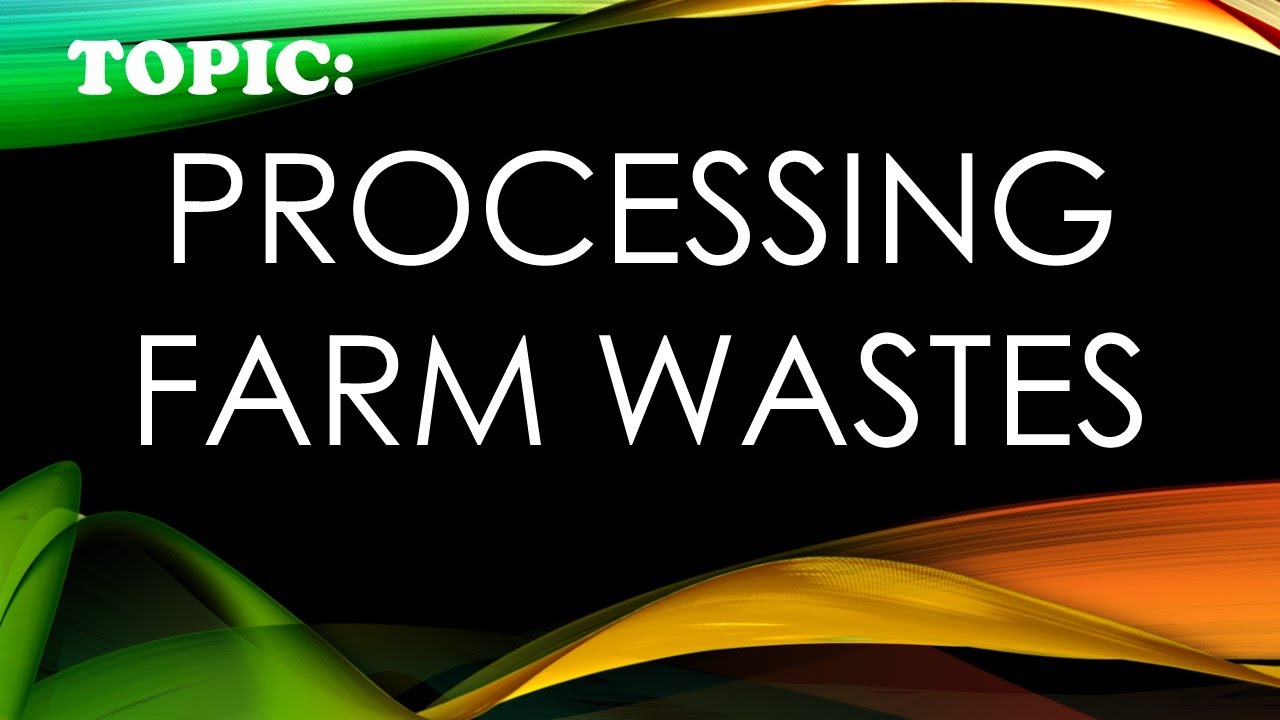 CROP PRODUCTION WEEK 5 - PROCESSING FARM WASTES - YouTube