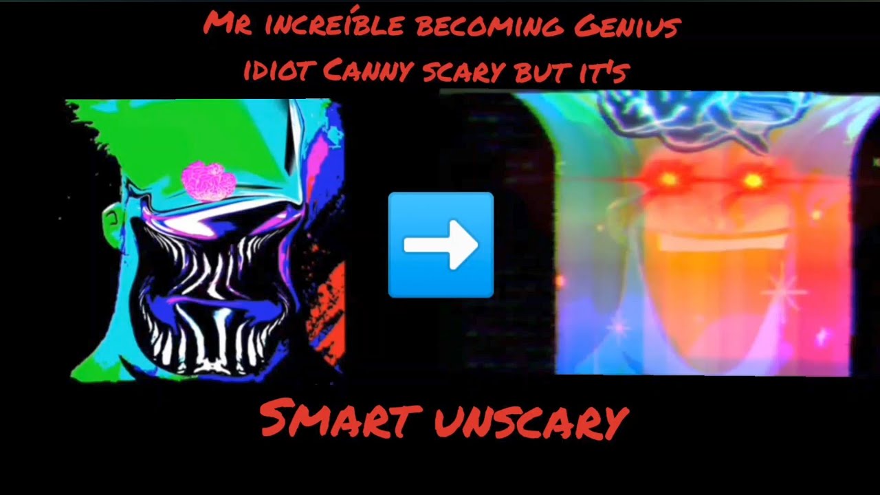 Mr Incredible Becoming Unscary Scary Smart Idiot to Canny Scary Unscary ...