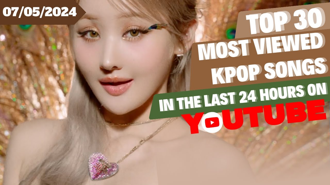 [TOP 30] MOST VIEWED MUSIC VIDEOS BY KPOP ARTISTS IN THE LAST 24 HOURS | 7 MAY 2024 - YouTube