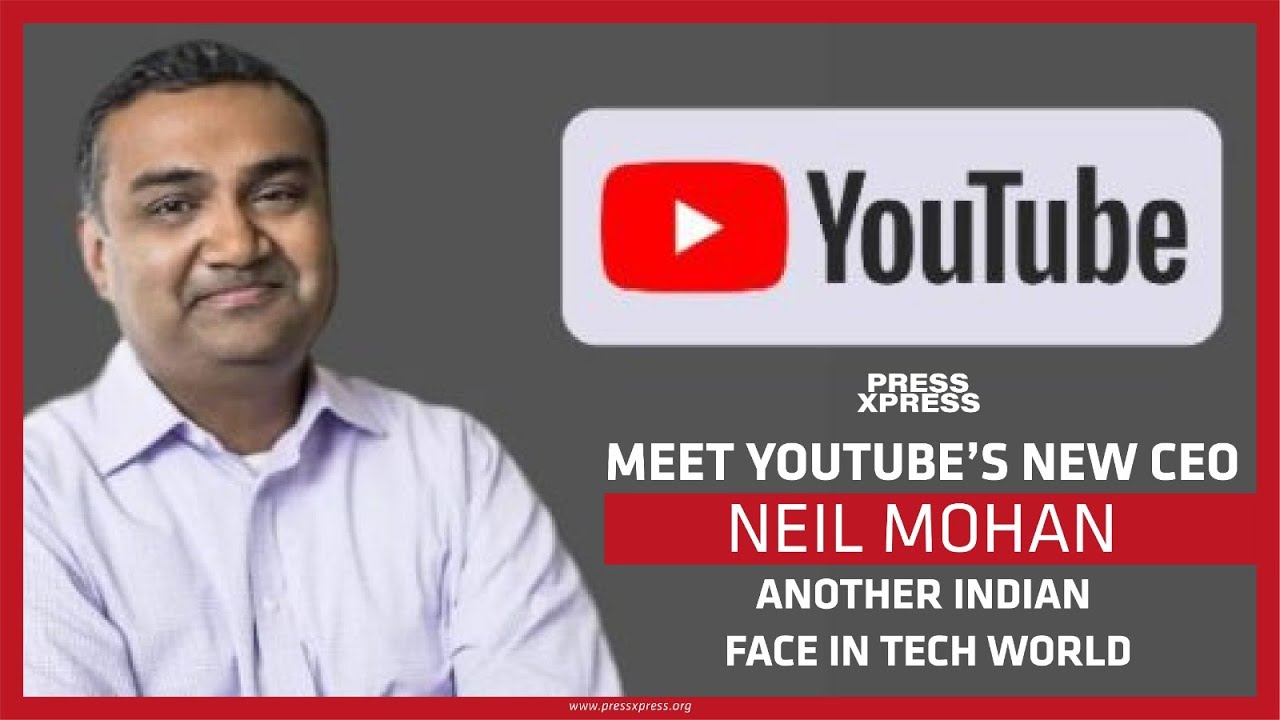 Meet YouTube’s new CEO Neil Mohan Another Indian face in tech world ...