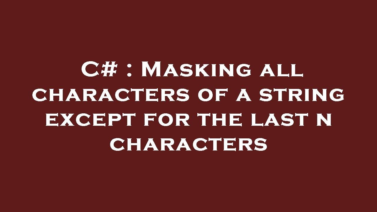 C Masking All Characters Of A String Except For The Last N c-masking-all-characters-of-a-string-except-for-the-last-n