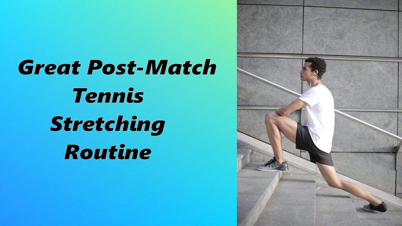 Great Post-Match Tennis Stretching routine - YouTube
