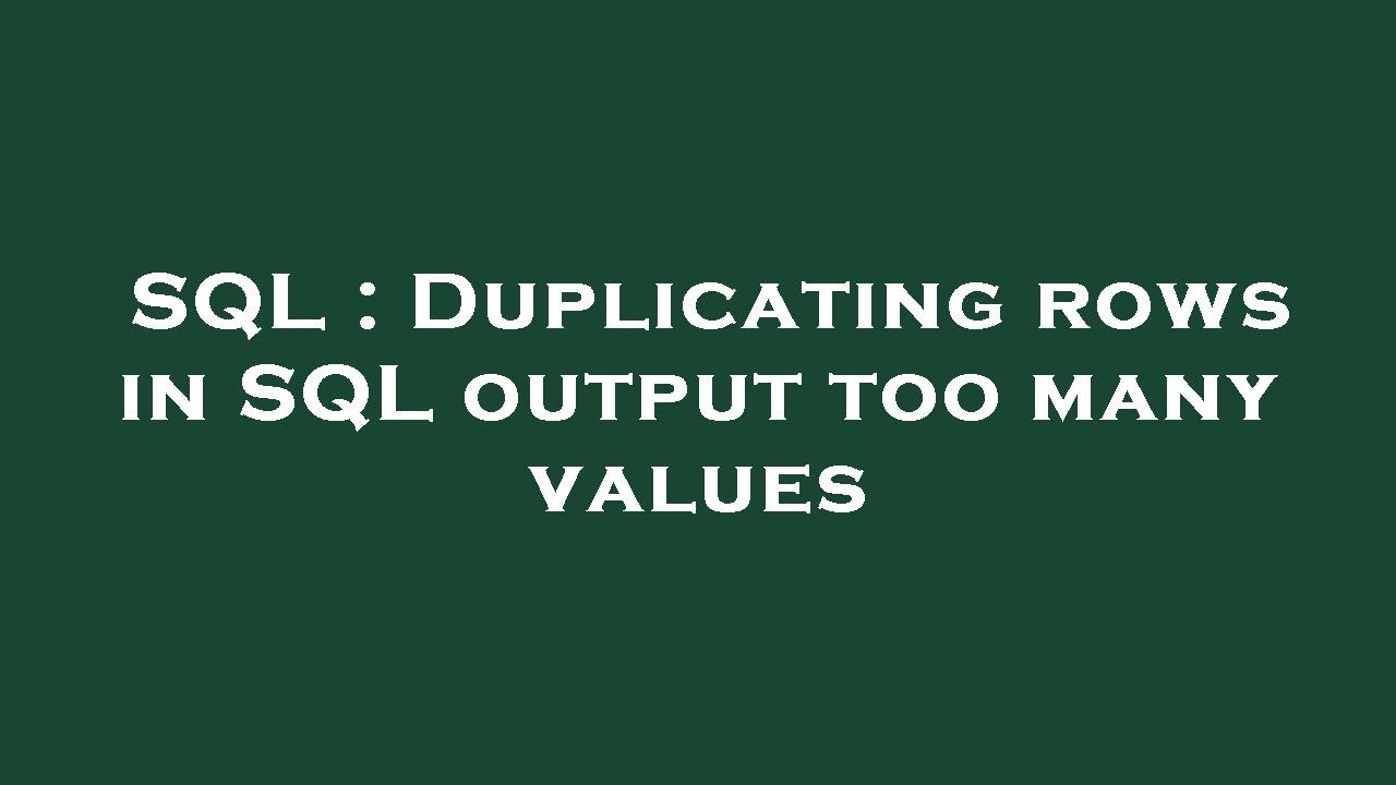 Sql Duplicating Rows In Sql Output Too Many Values Youtube 1479