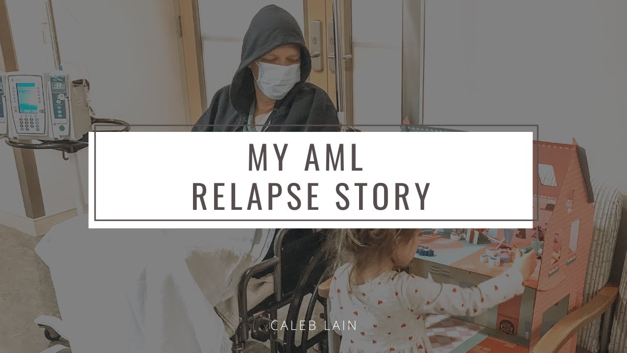 My Acute Myeloid Leukemia (AML) Relapse Story - YouTube