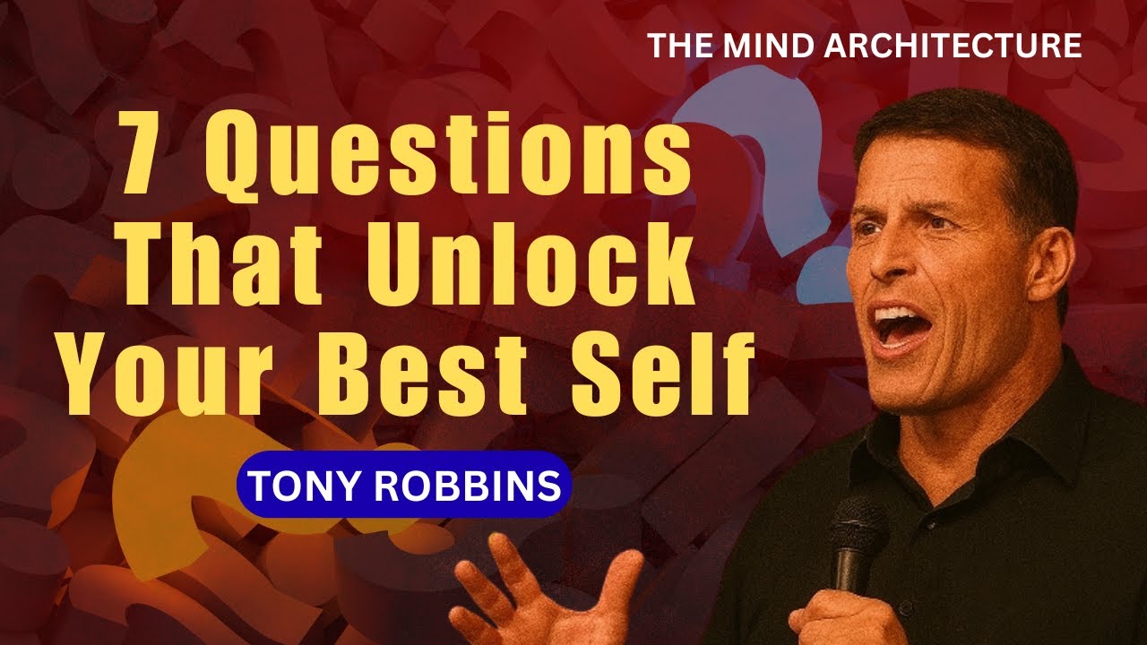 THE 7 QUESTIONS That Unlock Your BEST Self (Tony Robbins Strategy ...