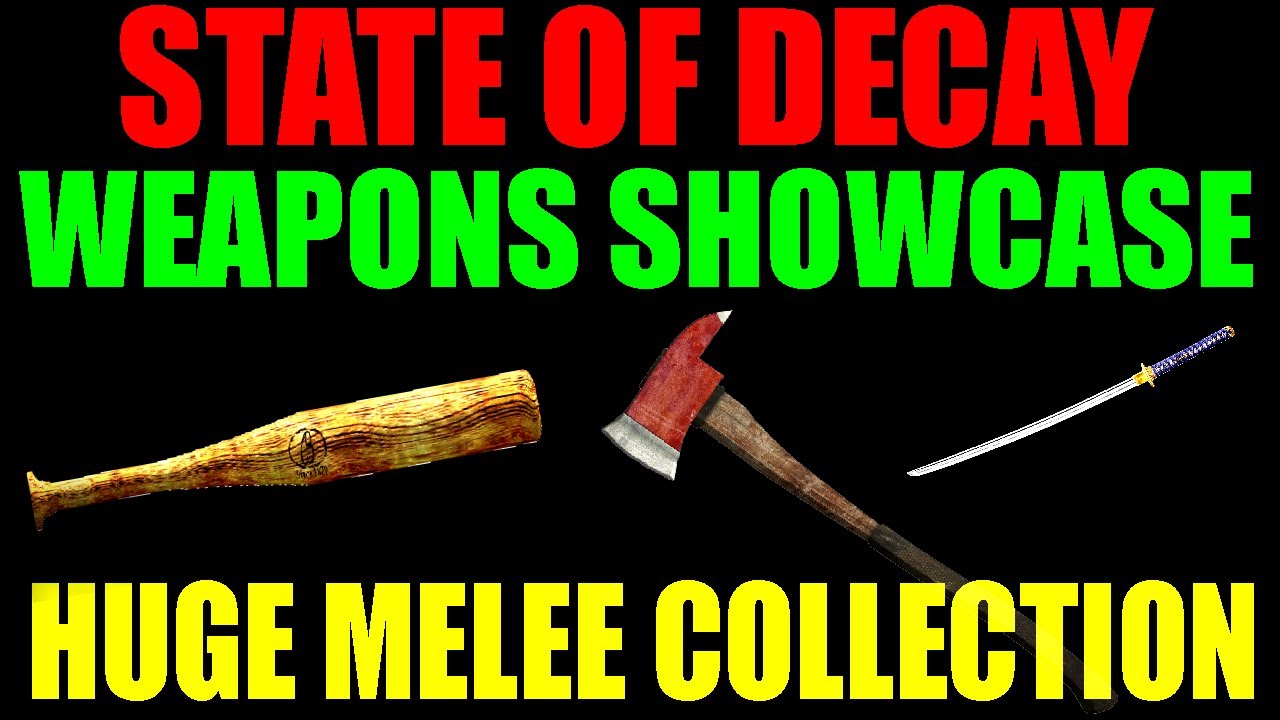 State Of Decay Weapons Showcase | Huge Melee Weapon Collection | Weapon ...