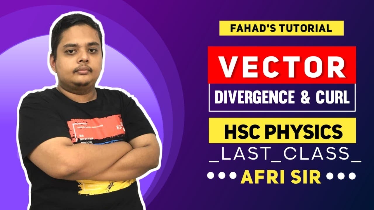 31. vector Divergence and Curl | Afri Sir | HSC Physics | Vector | last Class | Fahad's Tutorial ...
