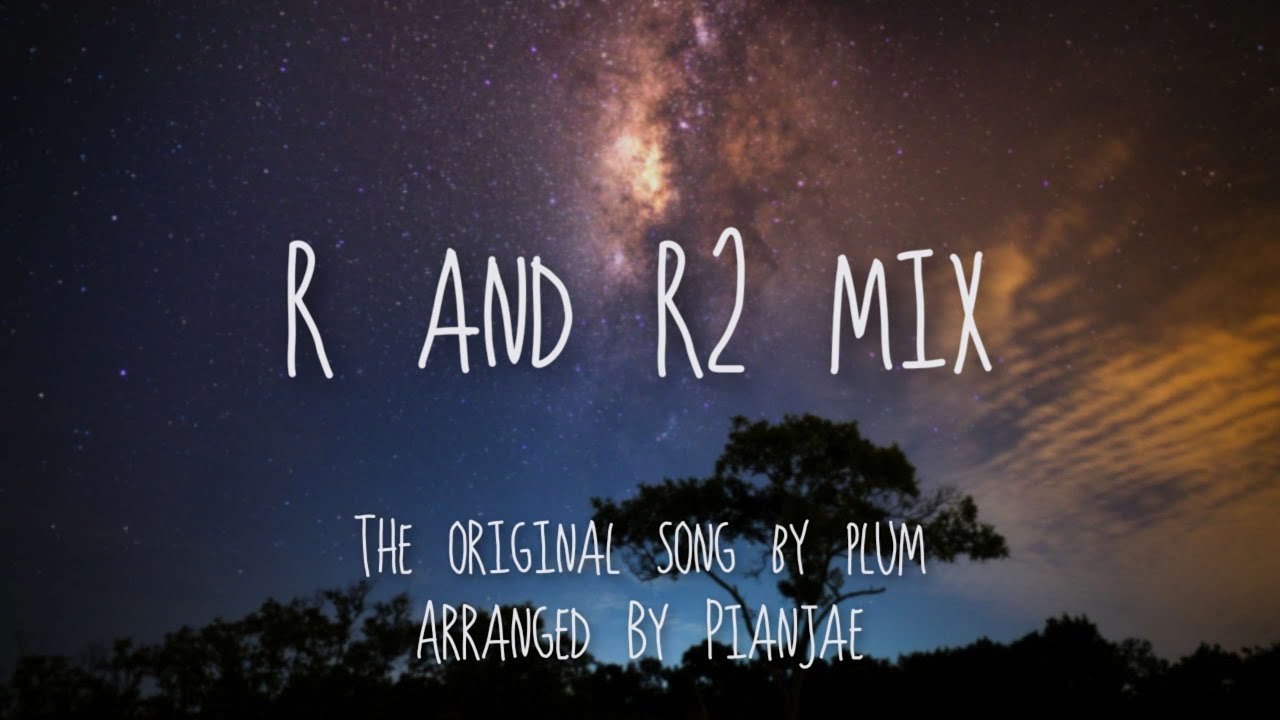 R and R2 mix / The Original Song By Plum - YouTube