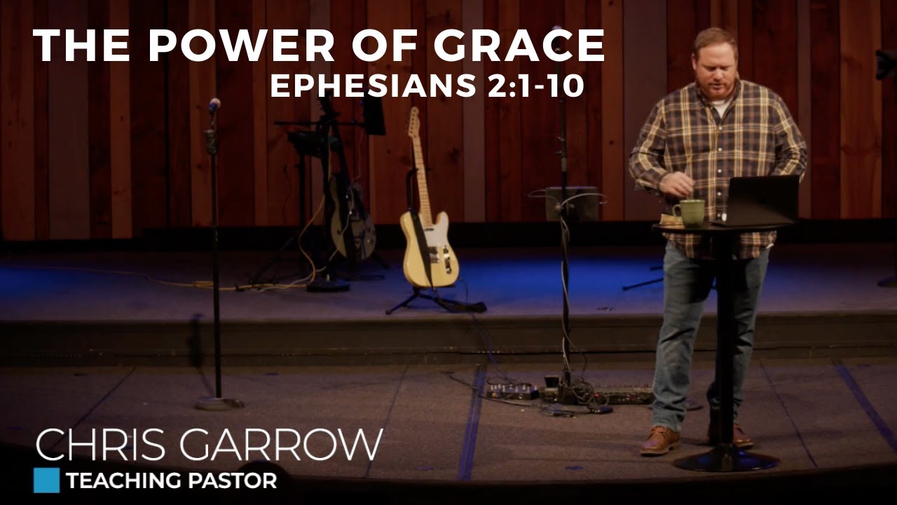 The Power Of Grace | Ephesians 2:1-10 | Chris Garrow - YouTube