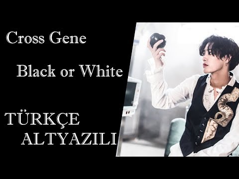 [TÜRKÇE ALTYAZILI] Cross Gene – Black or White