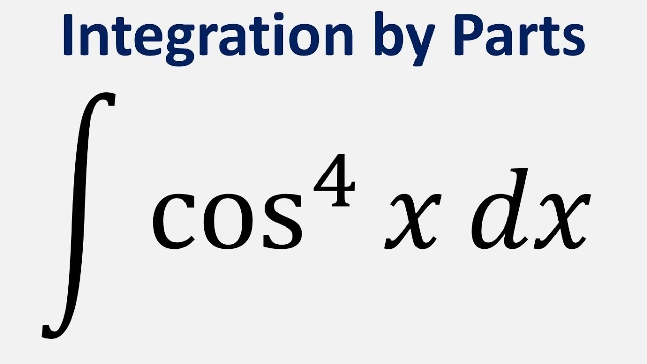 Integration By Parts Integral Of Cos 4 x Dx YouTube Integration By Parts Integral Of Cos 4 x Dx YouTube