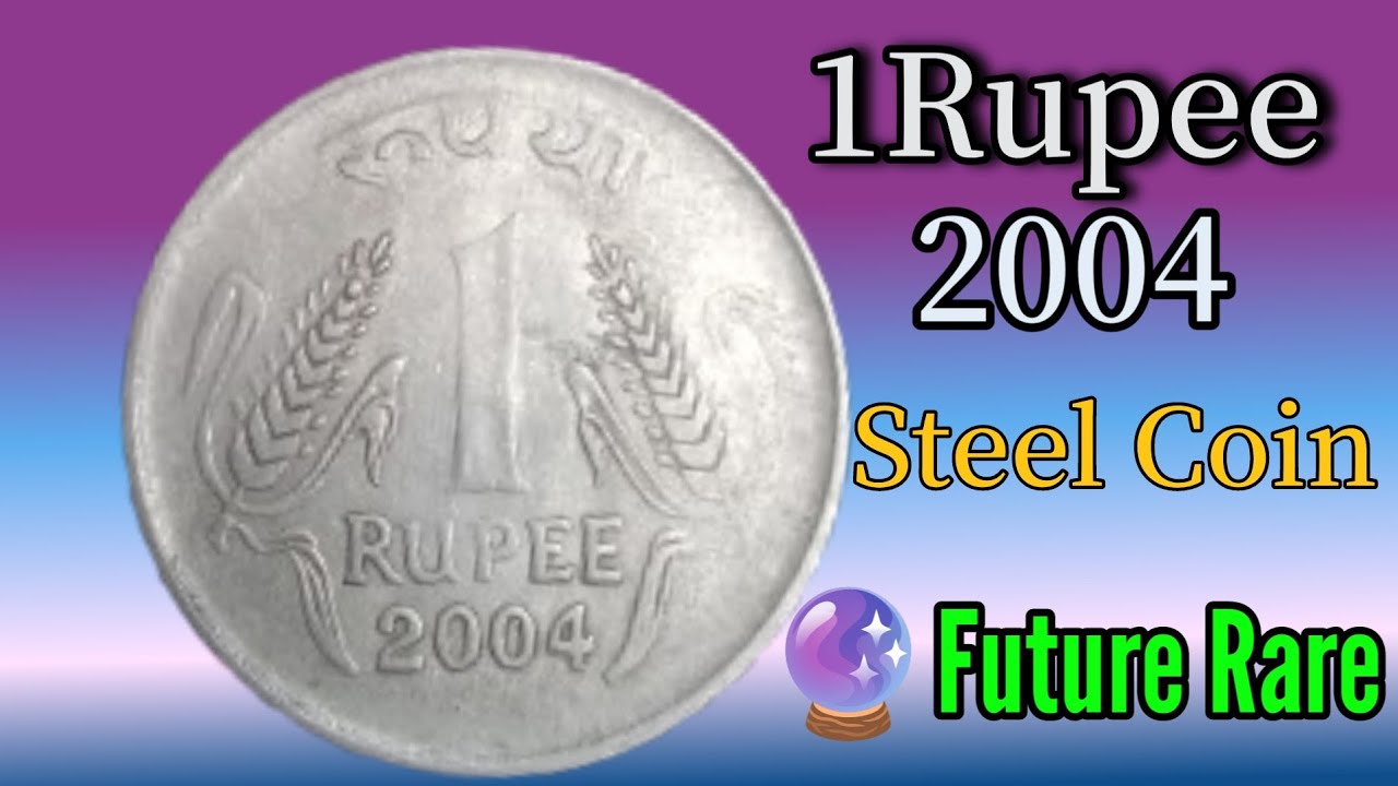1 Rupee 2004 Steel Upcoming Rare Coin||1रूपये सिक्के के किमती 2024 ...