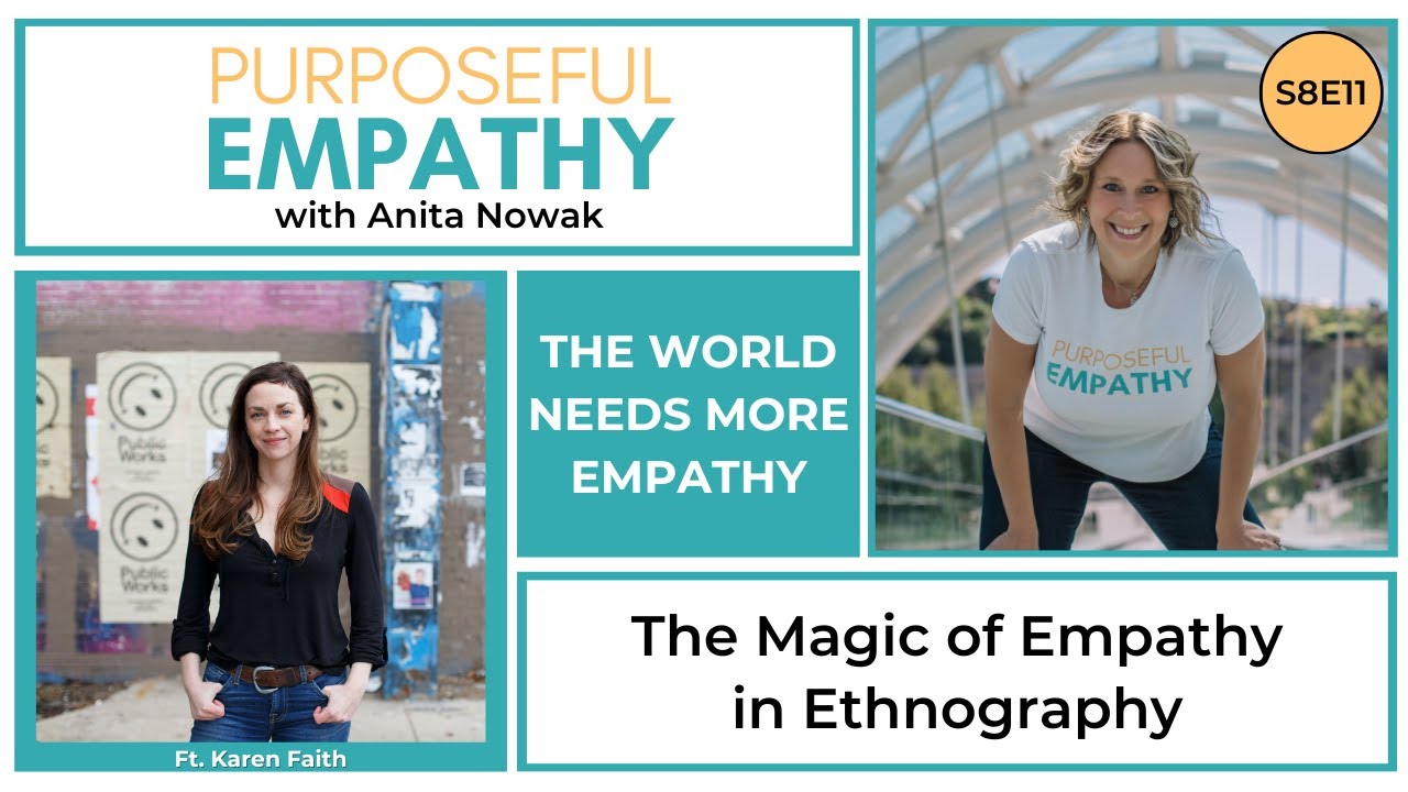 The Magic of Empathy in Ethnography ft. Karen Faith Purposeful Empathy ...