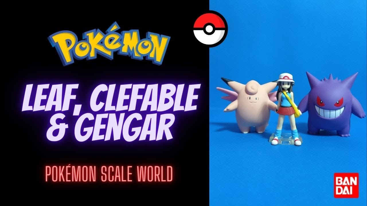LEAF, CLEFABLE & GENGAR POKEMON SCALE WORLD REVIEW & UNBOXING | HAVANA ...