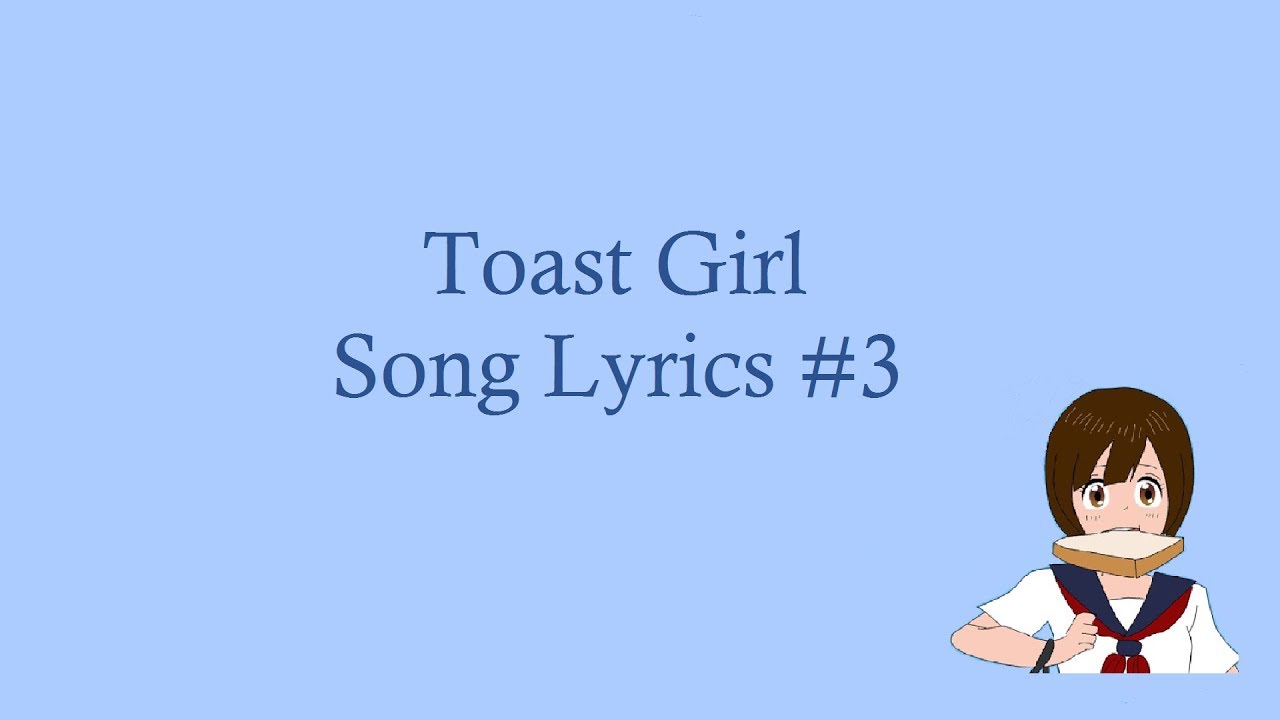 Toast Girl Song Lyrics #3 - YouTube