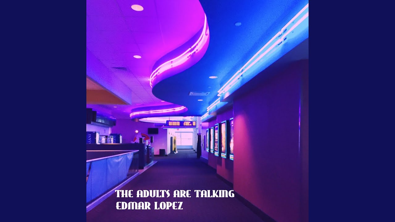 The Adults Are Talking 2.0 - Edmar Lopez: Song Lyrics, Music Videos ...