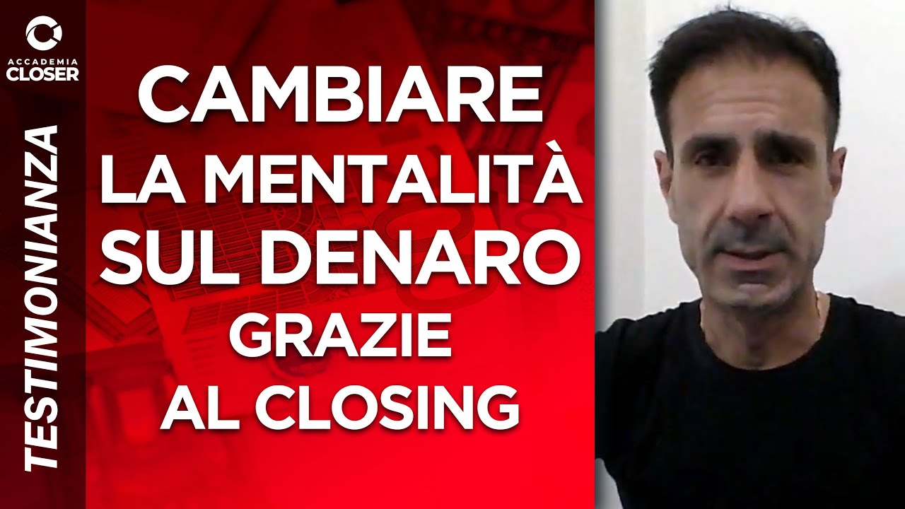 Cambiare La Mentalità Sul Denaro Grazie Al Closing - YouTube