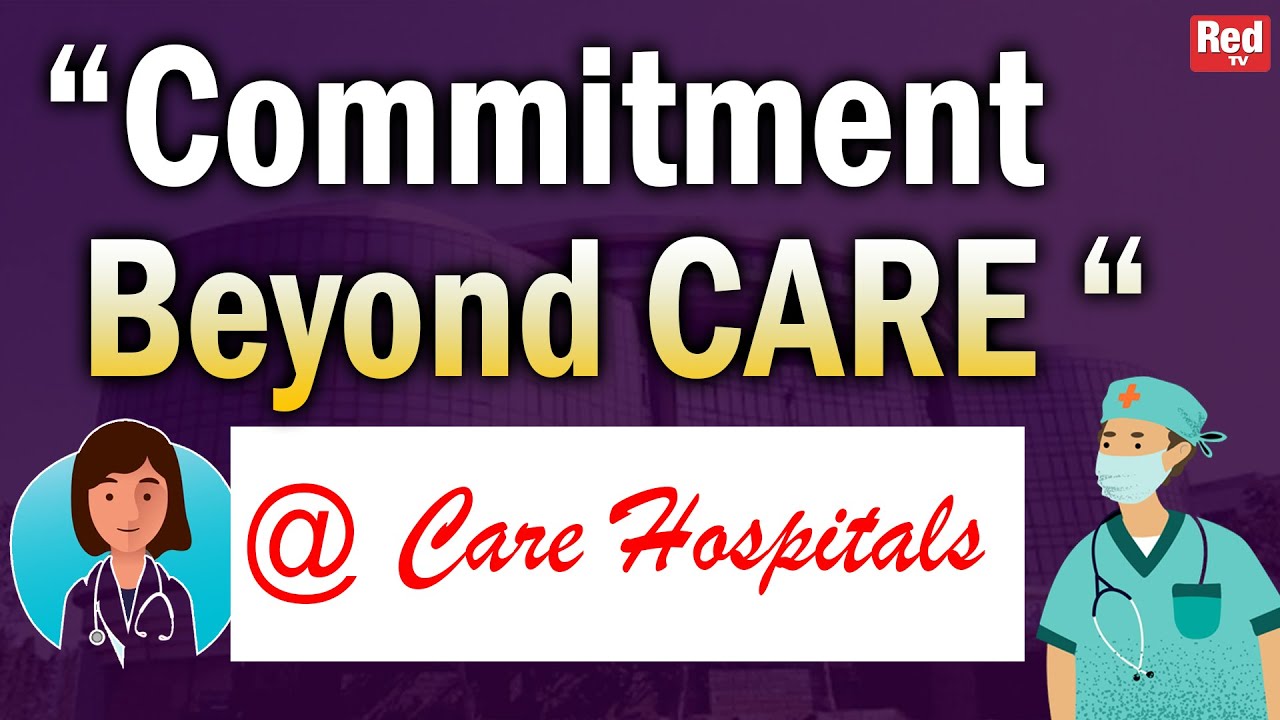 “Commitment Beyond CARE “ at Care Hospitals | Hyderabad | RedTv Health ...