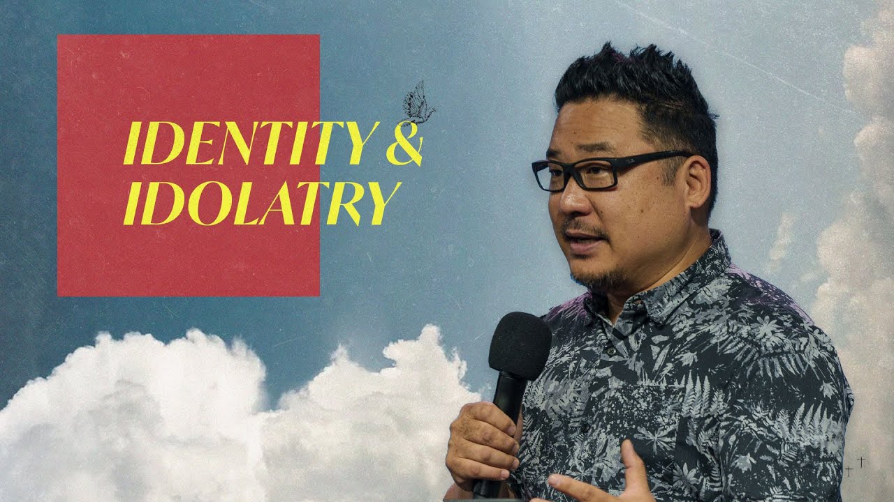 Identity & Idolatry // Tom Kang // NewStory Church - YouTube