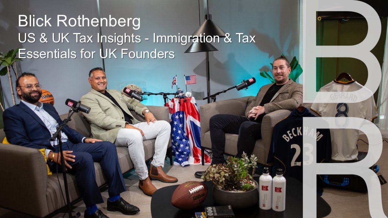 Blick Rothenberg - US & UK Tax Insights - Immigration & Tax Essentials ...