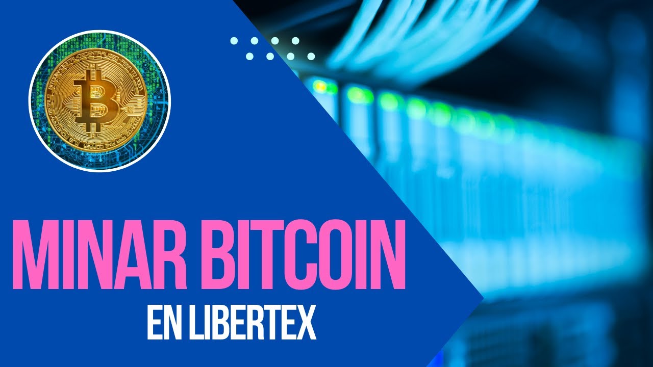Minar bitcoin con Libertex | Minar y hacer trading con Bitcoin - YouTube
