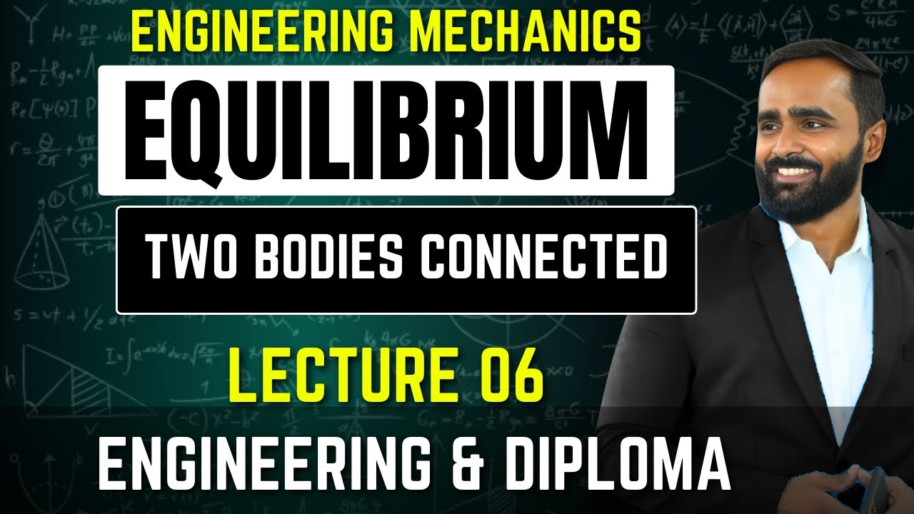 EQUILIBRIUM|FIRST YEAR|ENGINEERING MECHANICS 1|Lecture 06|TWO BODIES ...
