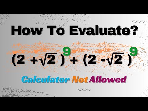 The Mind-Bending Algebra Problem: Solve This Now! Evaluate (2+√2)^9 +(2 ...