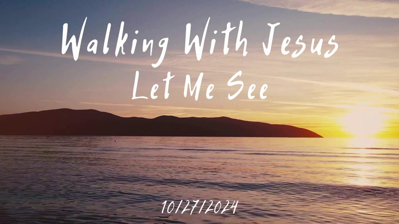 Walking With Jesus: Let Me See - October 27th, 2024 - YouTube