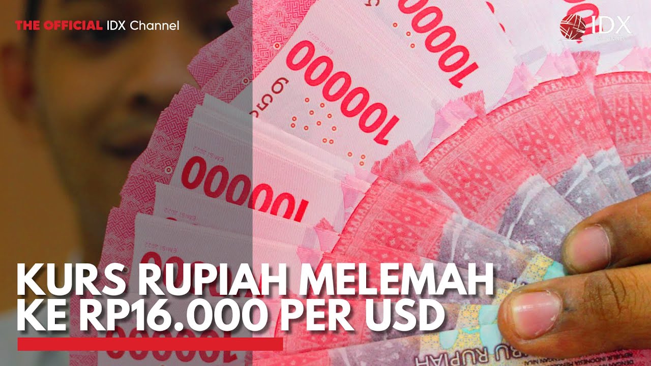 Kurs Rupiah Melemah ke Rp16.000 per USD | IDX CHANNEL - YouTube
