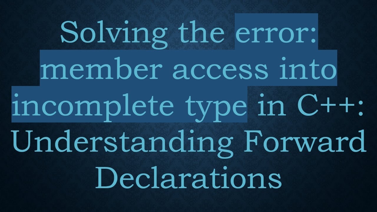 Solving The Error Member Access Into Incomplete Type In C