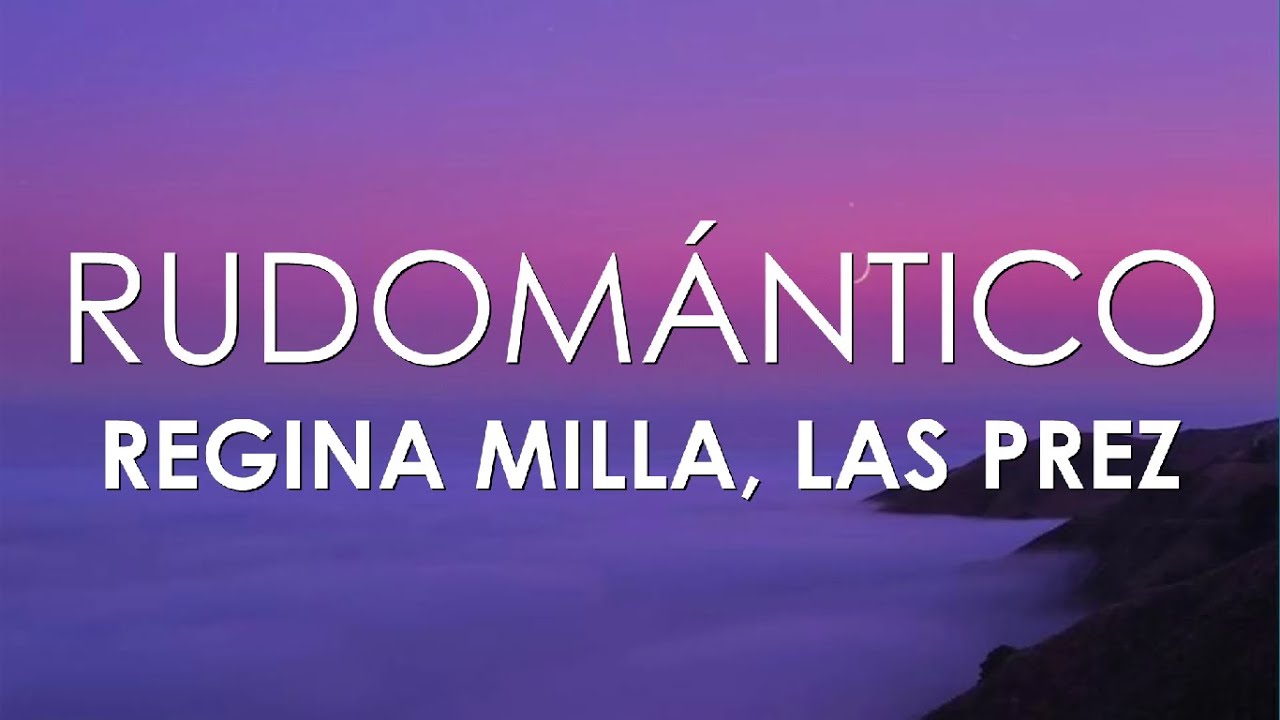 Rudomántico - Regina Milla Feat. Las Prez [Letra] - YouTube