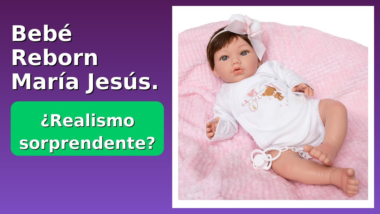 RESEÑA (2025) : Bebé Reborn María Jesús.. DETALLES ESENCIALES - YouTube