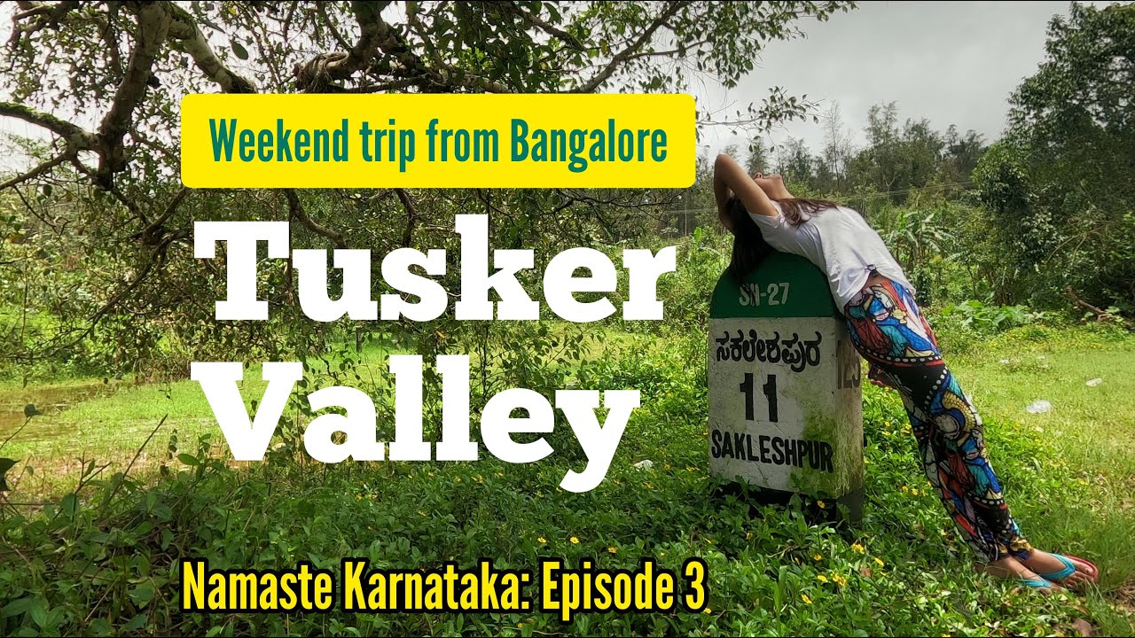 Weekend Getaway from Bangalore | Tusker Valley | Sakleshpur | Namaste ...