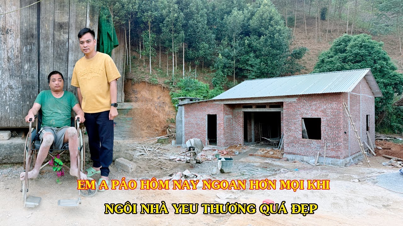 NGÔI NHÀ TÌNH THƯƠNG SỐ 15 QUÁ ĐẸP CHO GIA ĐÌNH EM PÁO, DỰ KIẾN SẼ XONG ...